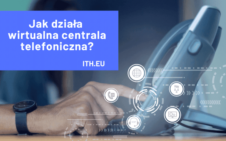 Jak działa wirtualna centrala telefoniczna? | ITH.eu